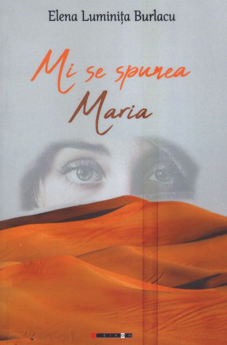 Mi se spunea Maria - Elena-Luminiţa Burlacu | Libraria Sophia