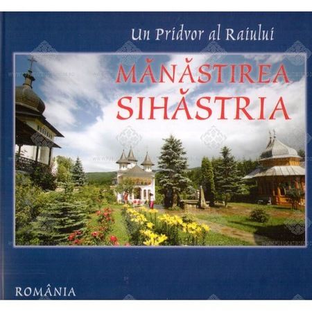 Un Pridvor al Raiului - Mănăstirea Sihastria - România - *** | Libraria ...