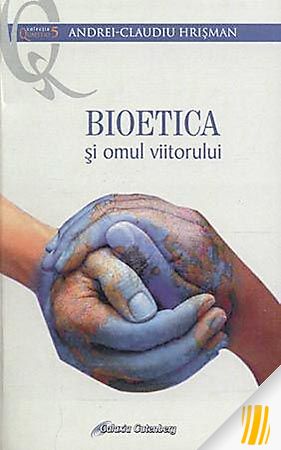 Bioetica si omul viitorului - Andrei-Claudiu Hrisman | Libraria Sophia