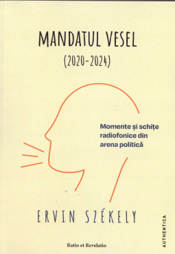 Mandatul vesel (2020-2024). Momente şi schiţe radiofonice din arena ...