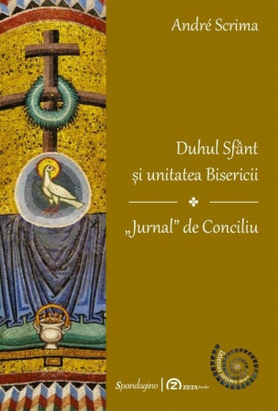 Duhul Sfânt și unitatea Bisericii. „Jurnal” de Conciliu - Andre Scrima ...